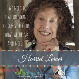 Harriet Lerner: Anger the Messenger to Clarity - howshereallydoesit.com