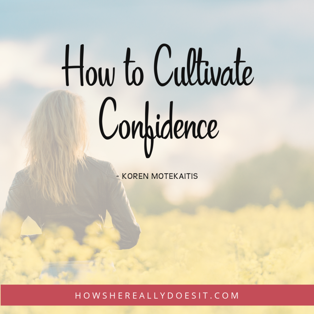 How to Cultivate Confidence - howshereallydoesit.com