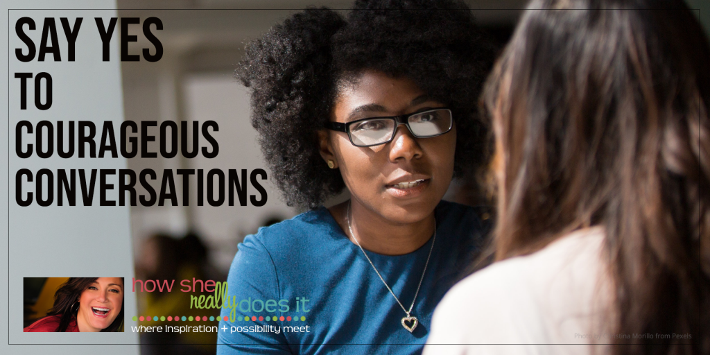 Say YES to courageous conversations [MINISODE] - howshereallydoesit.com