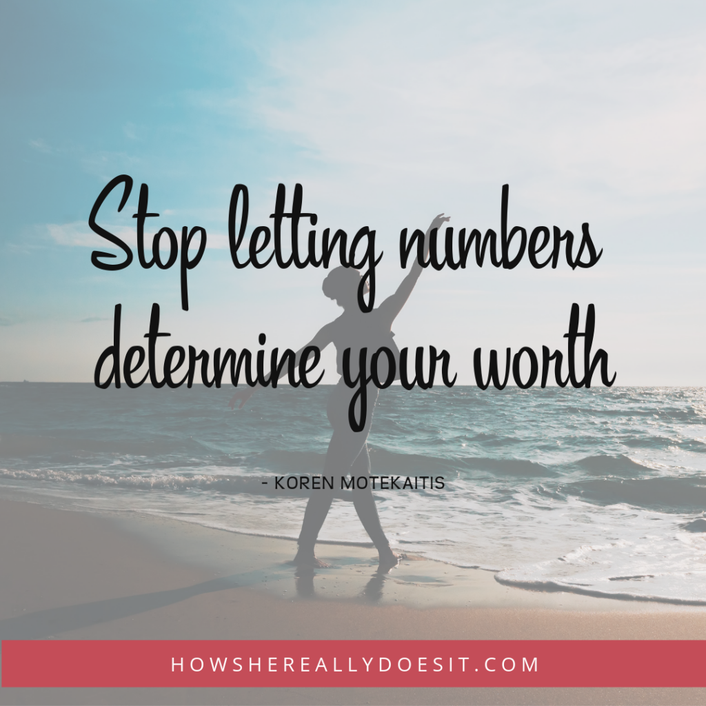 Stop letting numbers determine your worth - howshereallydoesit.com