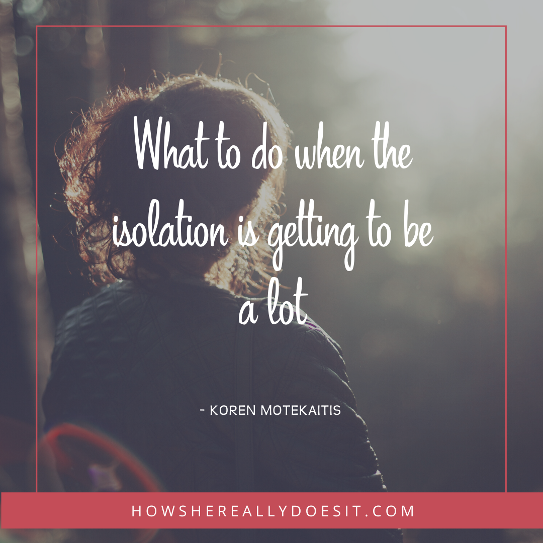 What to do when the isolation is getting to be a lot during COVID-19 ...