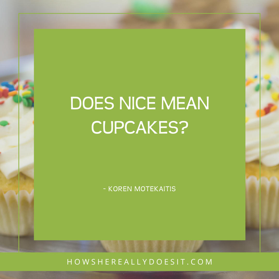 Does “nice” mean cupcakes??? - howshereallydoesit.com