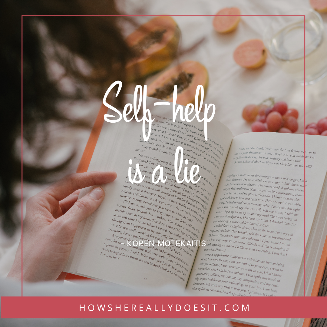 Self-help is a lie - howshereallydoesit.com