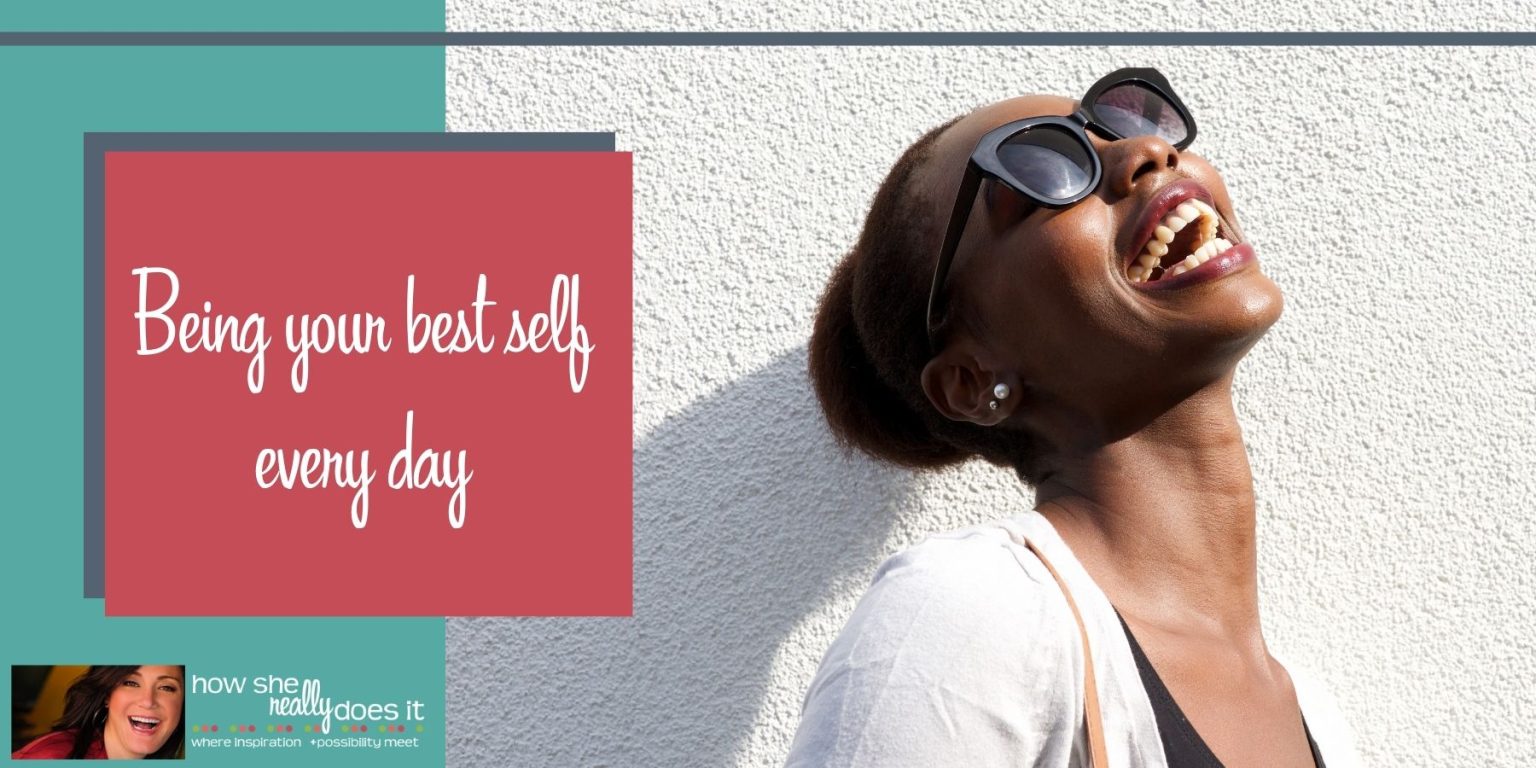 Being your best self every day - howshereallydoesit.com
