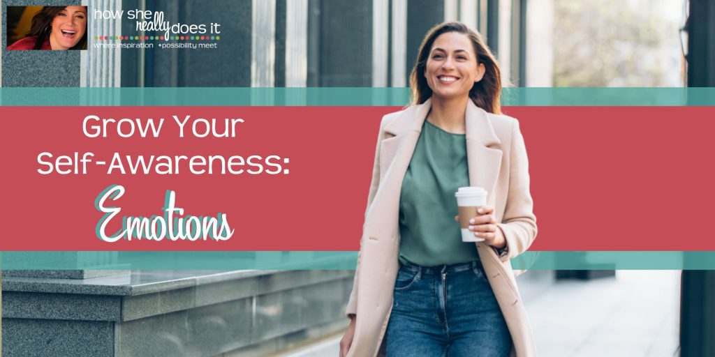 Grow Your Self-Awareness: Emotions - howshereallydoesit.com